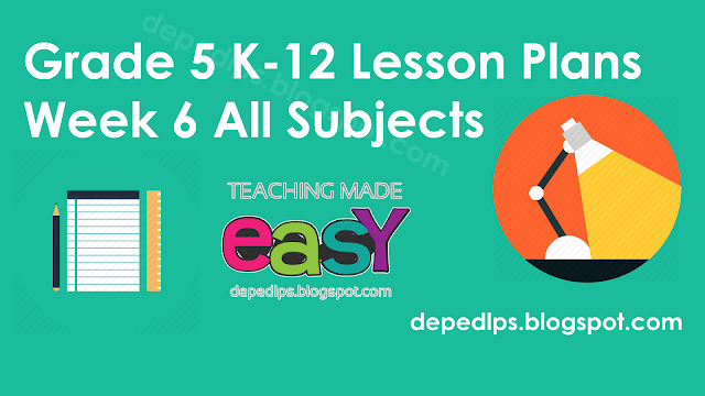 Grade 5 K 12 Lesson Plans Week 6 All Subjects DepEd LP s Grade 5 K 12 Lesson Plans Week 6 All Subjects DepEd LP s