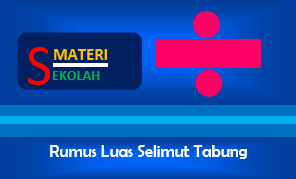Rumus Luas Selimut Tabung Beserta Contoh Soal (Terlengkap)