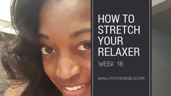 How To Stretch Your Relaxer Past 6 Weeks (Series-Week 18) | LaToya Jones