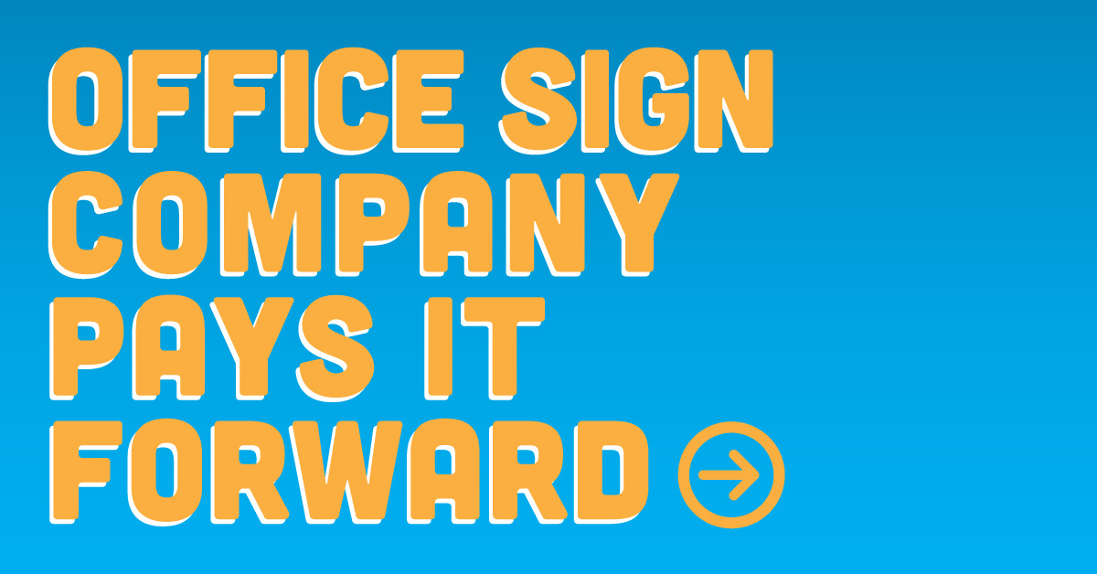 Paying it Forward! - Office Sign Company Blog