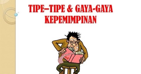TIPE DAN GAYA - GAYA KEPEMIMPINAN LENGKAP ~ Pleno Info