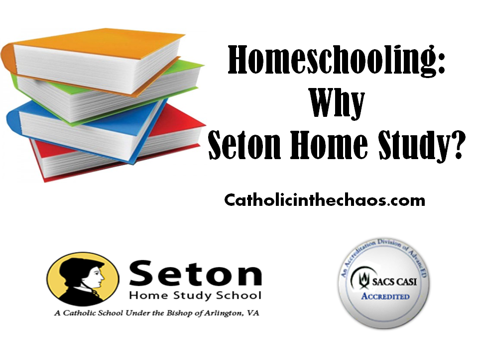 Catholic In the Chaos: Homeschooling: Why Seton Home Study?