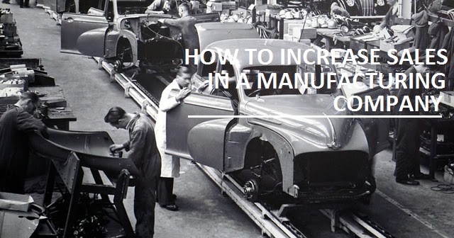 Sales Skills And Techniques: How To Increase Sales In A Manufacturing ...