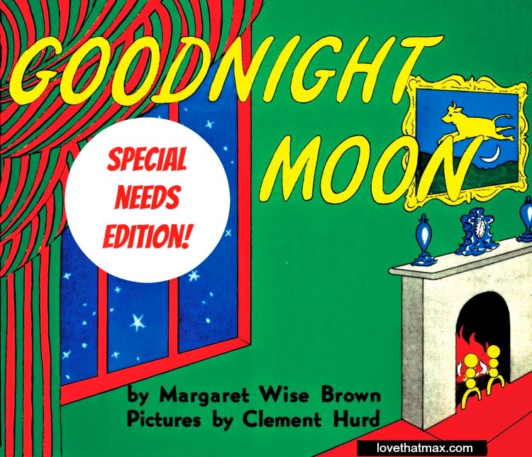 Love That Max : Goodnight Moon: Special Needs Edition