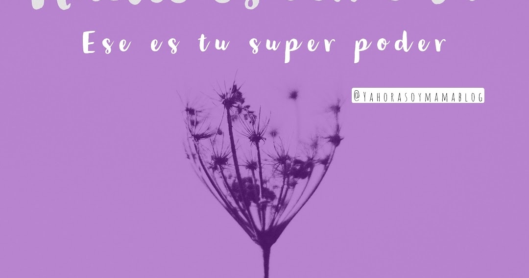 YoSoyJen: #Yahorasoymamablog - ¡Nadie es como tú ese es tu super poder!