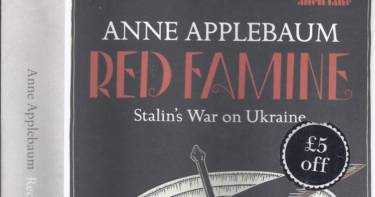 Reading This Book, Cover to Cover ...: Review: Anne Applebaum, Red Famine