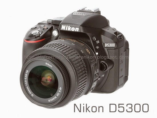 Spesifikasi Harga Kamera DSLR Nikon D5300 Terbaru - Harga Kamera Nikon