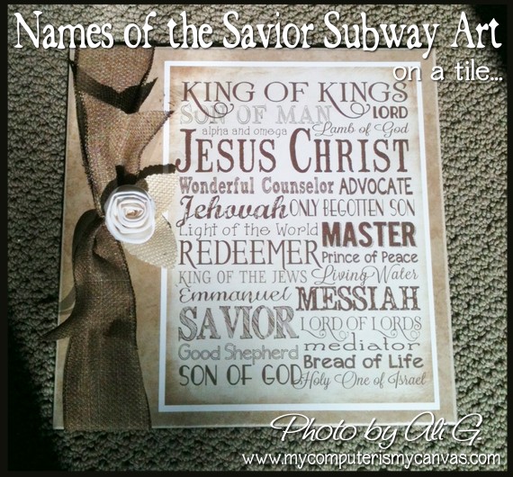 {NEW IDEA!} Names of the Savior Subway Art on a tile! - My Computer is ...