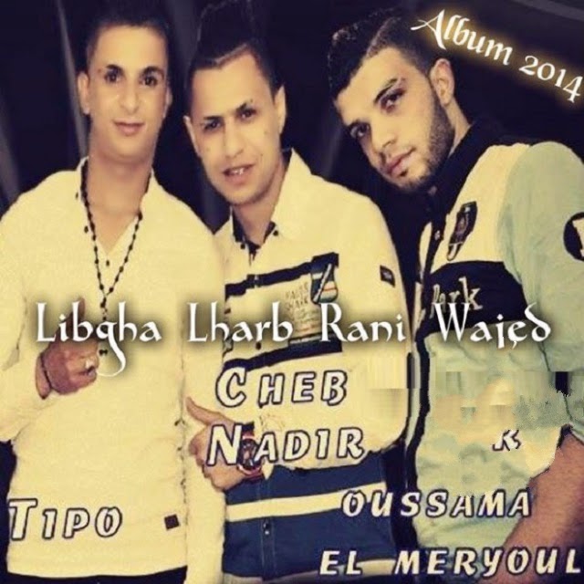 Cheb Nadir-Libgha Lharb Rani Wajed 2014 Music Mp3 en ligne