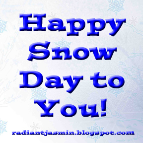 Radiant Jasmin: Happy Snow Day!
