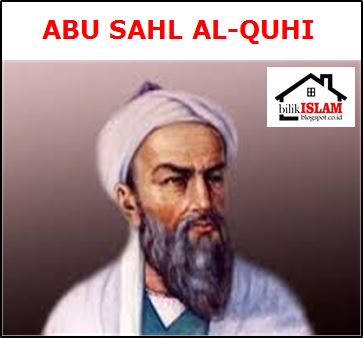 Biografi Abu Sahl Al Quhi (Pelopor Peradaban Islam) ~ Bilik Islam