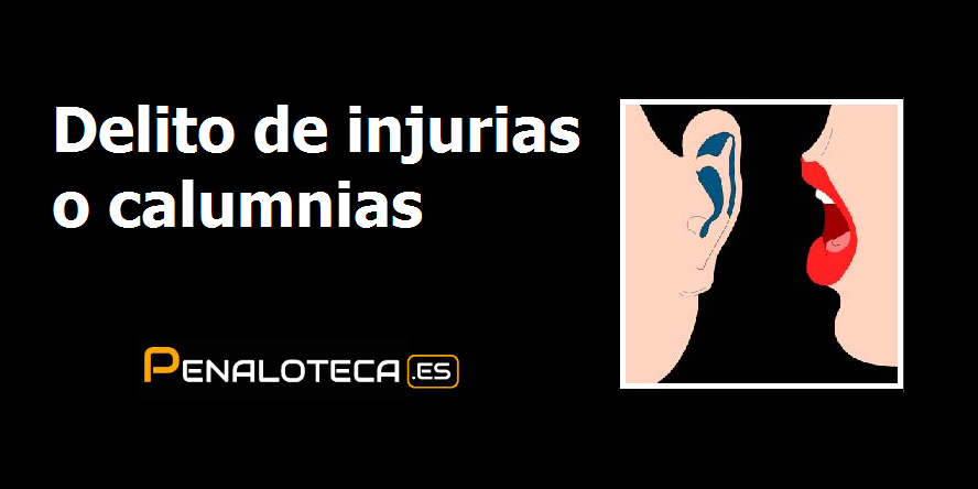 Cómo denunciar una injuria o calumnia | Penaloteca