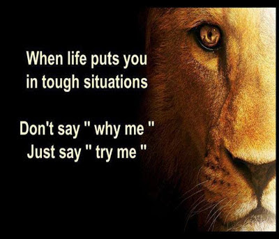 When Life puts you in tough situations don't say why me just say try me ...