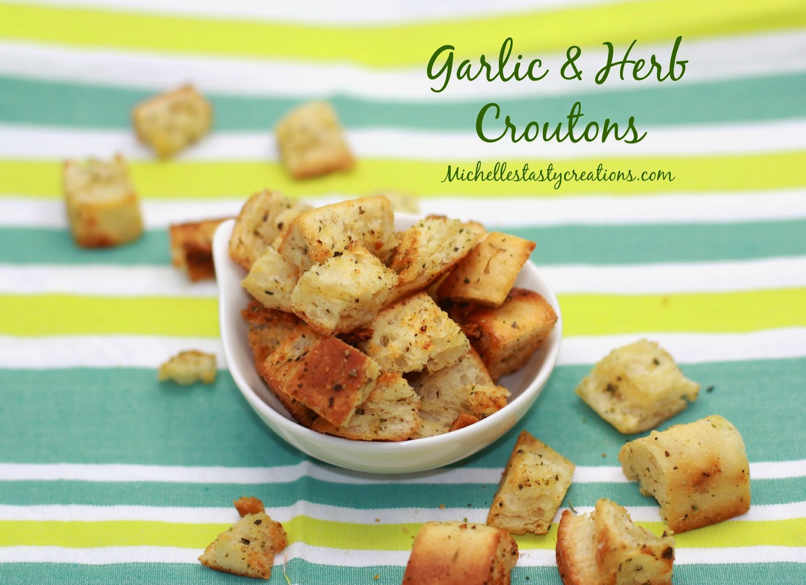 Michelle's Tasty Creations: Garlic & Herb Croutons