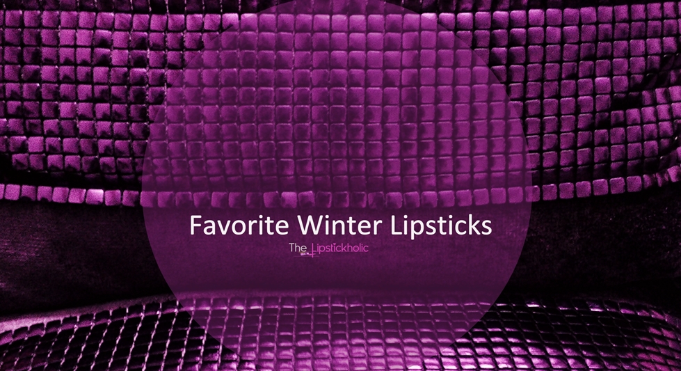 My Top 5 Favorite Winter Lipsticks...!!! - The Lipstickholic