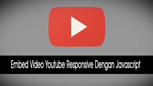 Embed Video Youtube Responsive Dengan Javascript