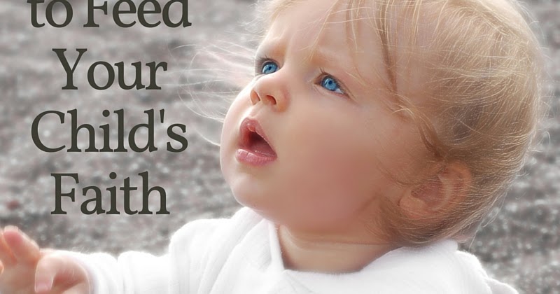 Guilty Chocoholic Mama: 5 Ways to Feed Your Child's Faith (Without ...