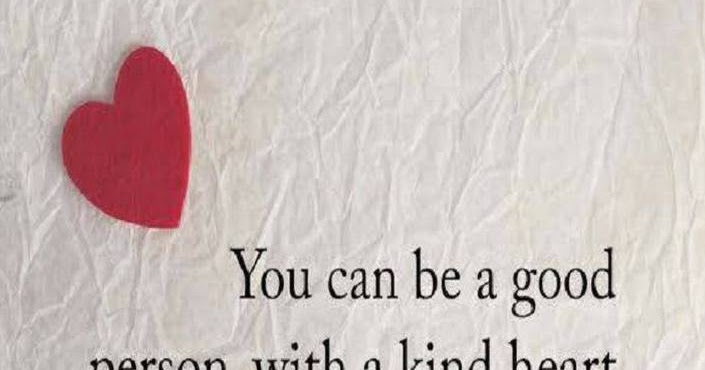 Quotes you can be a good person, with a kind heart and still say