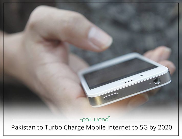 Pakistan to Turbo Charge Mobile Internet to 5G by 2020 - NEW MEDIA