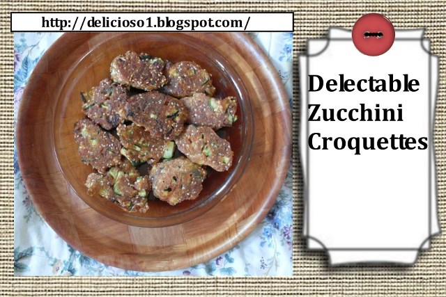 Delicioso, Another Name for Delicious: Delectable Zucchini Croquettes