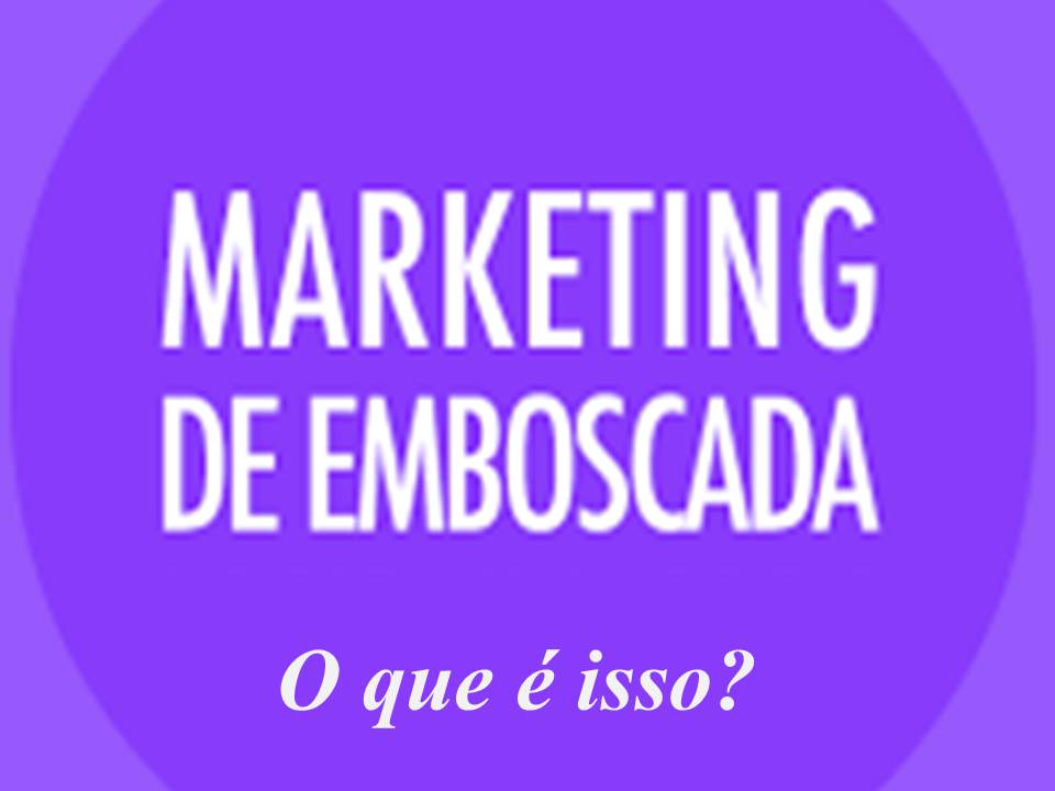 Administração no Blog: Marketing de Emboscada