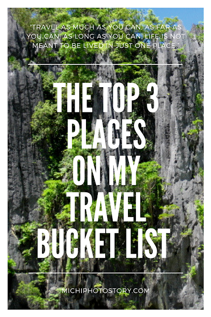 Michi Photostory: The Top 3 Places on my Travel Bucket List