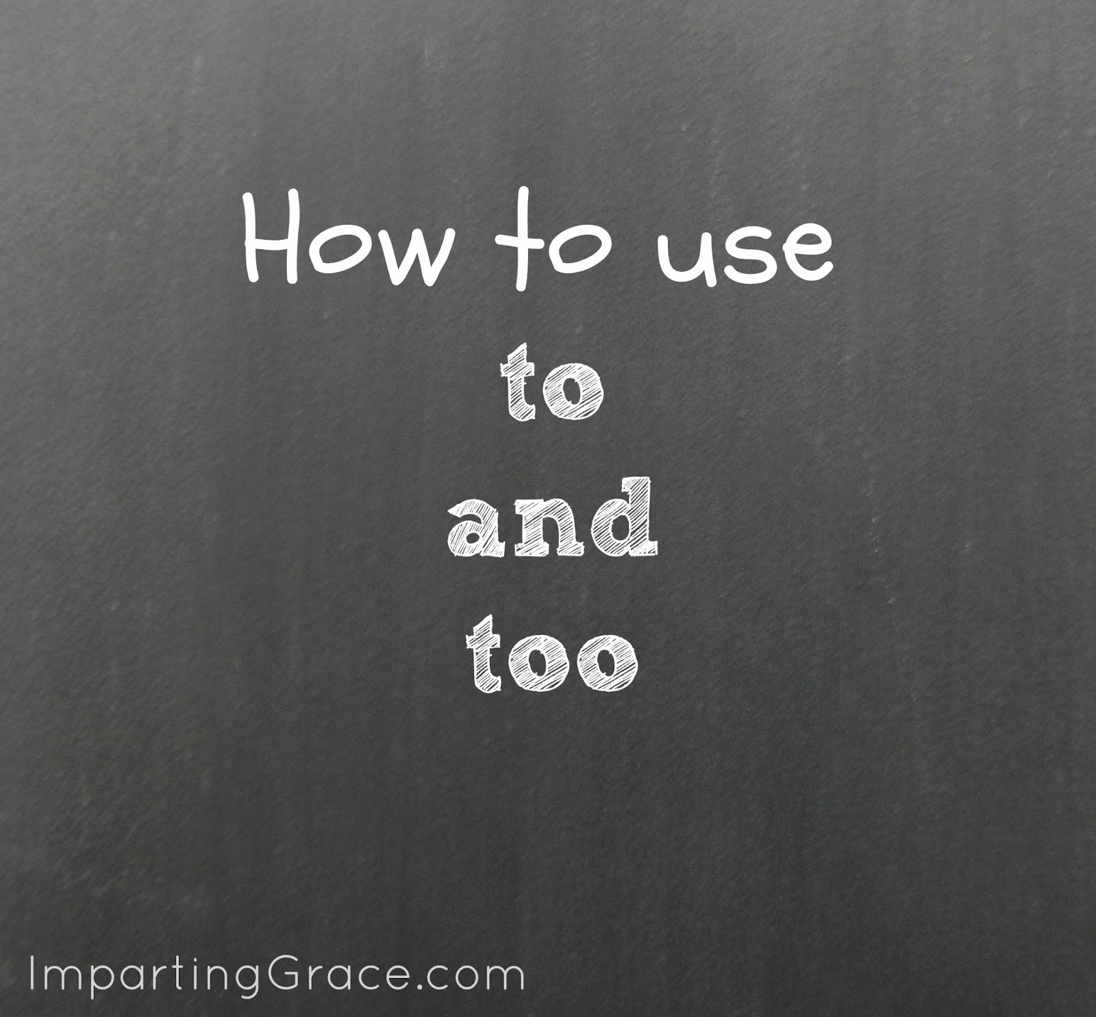 Imparting Grace: English teacher: how to use to and too