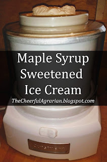 The Cheerful Agrarian: Maple Syrup Sweetened Ice Cream