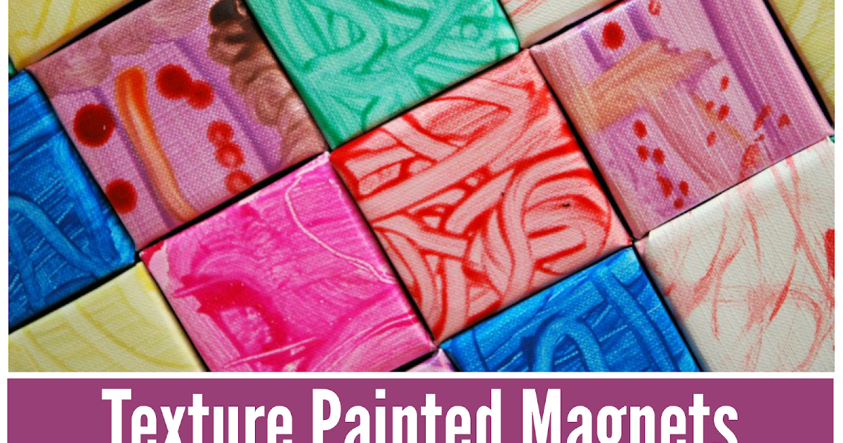 Texture Painted Magnets- Kid-Made Gift | What Can We Do With Paper And Glue