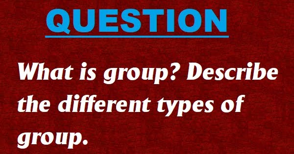 What is group? Describe the different types of group. - M.M.R cse