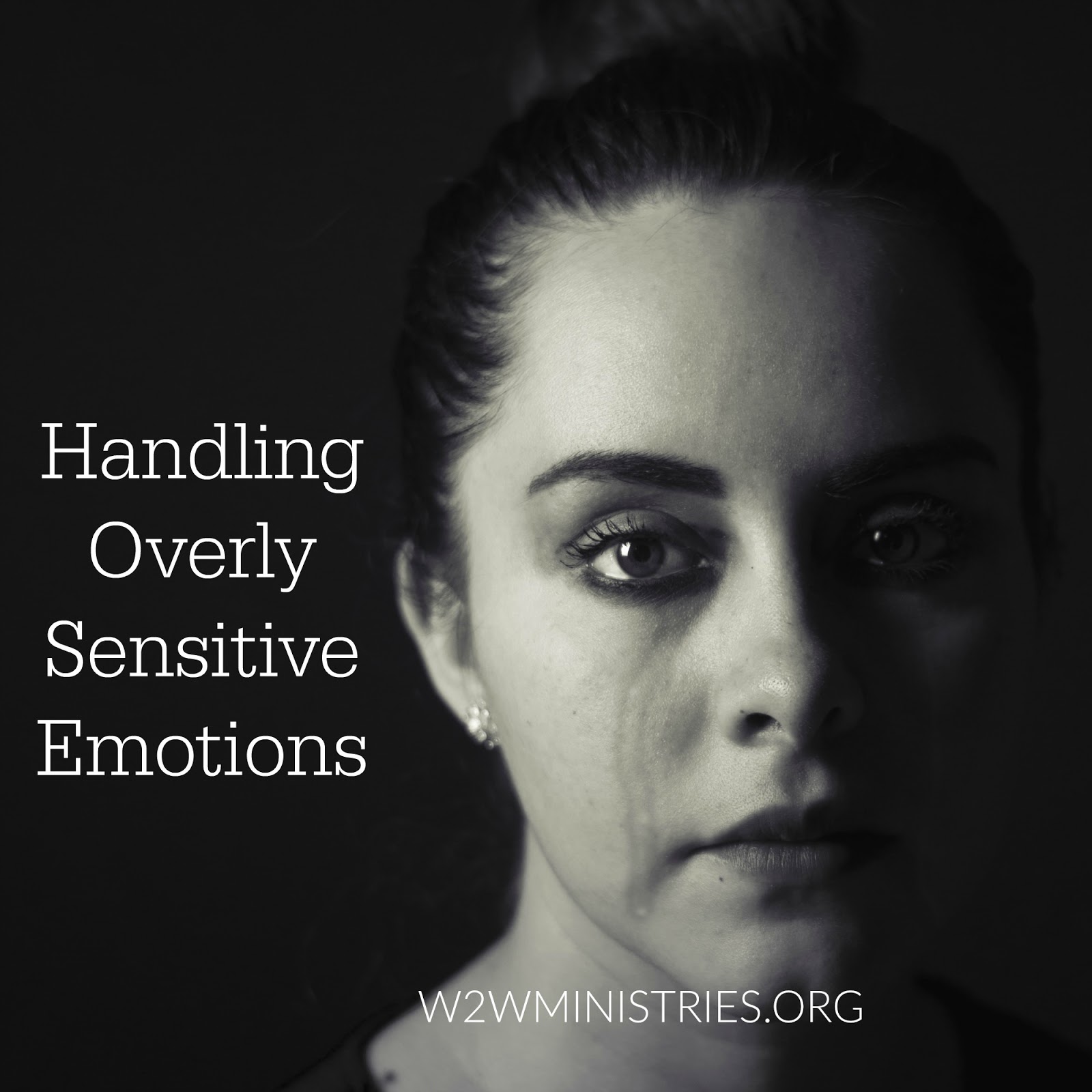 Woman to Woman: Handling Overly Sensitive Emotions Woman to Woman: Handling Overly Sensitive Emotions