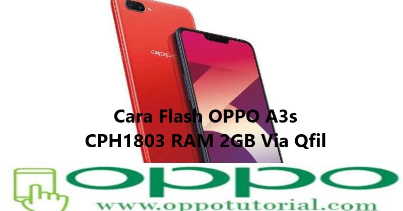 Cara Flash OPPO A3s CPH1803 RAM 2GB Via Qfil - Tutorial Oppo