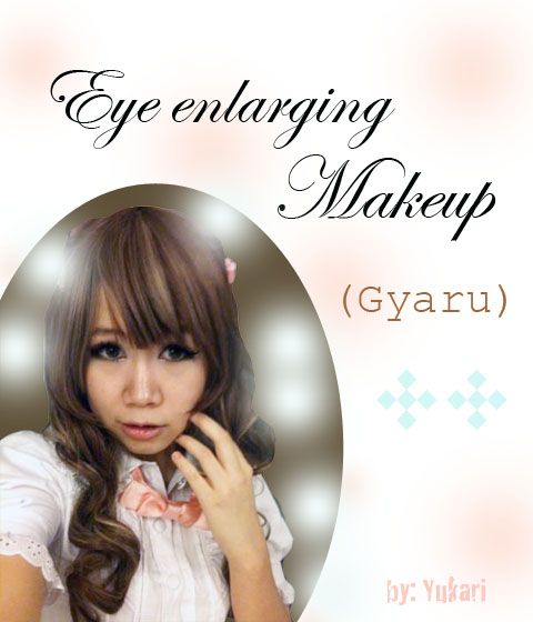 Loli Dreamland: Gyaru Eye Enlarging Makeup Tutorial