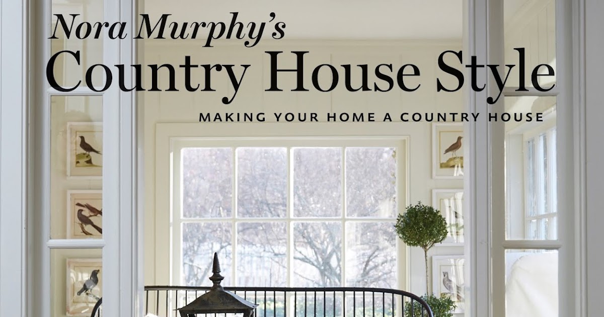 Splendid Sass: Nora Murphy’s Country House Style: Making Your Home A ...