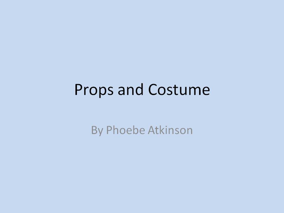 Year 13 Media Phoebe Atkinson: Props and Costume Evaluation