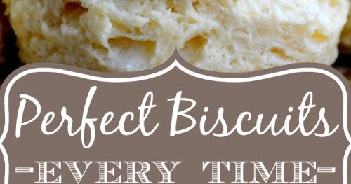 Perfect Biscuits Every Time Recipe - Girls Dishes