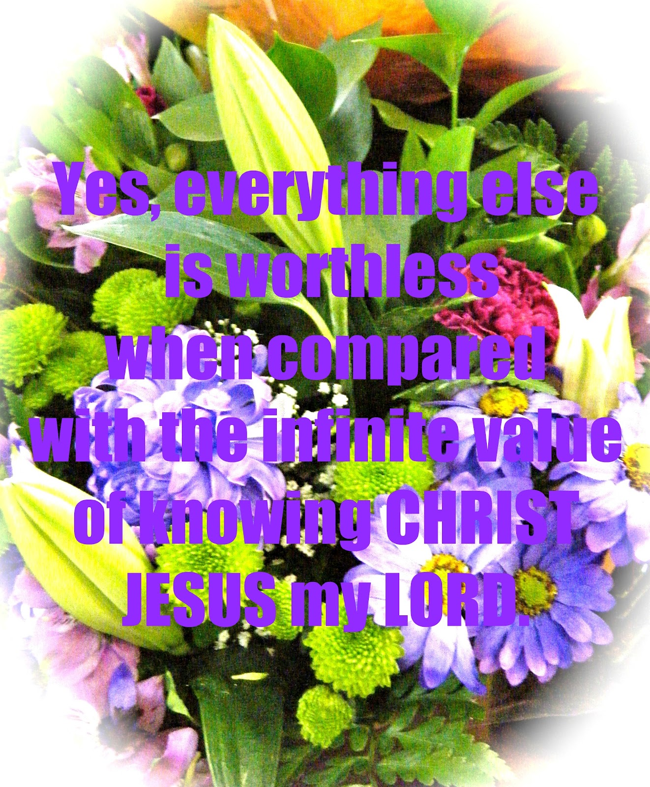 Flowery Blessing: ""Yes, everything else is worthless when compared ...