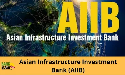 Asian Infrastructure Investment Bank (AIIB) - Structure, Purpose and ...