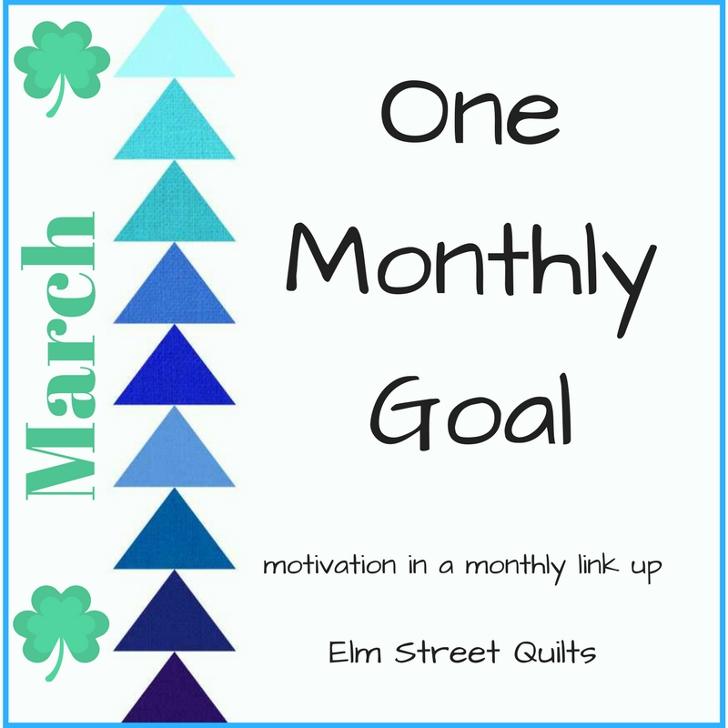 One Monthly Goal - March Goal Setting Link-up | Elm Street Quilts