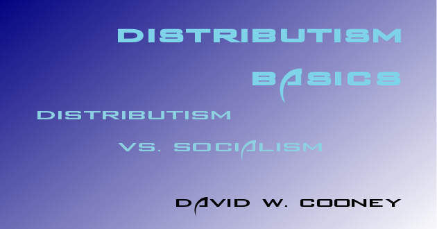 Practical Distributism: Distributism Basics: Distributism vs. Socialism