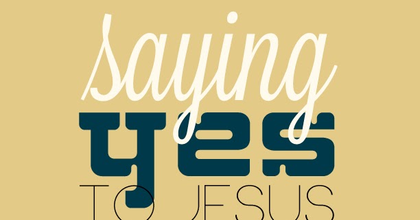 Saying "Yes" To Jesus