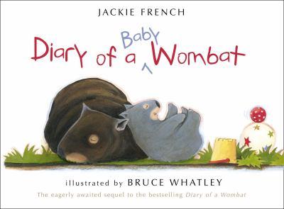 Diary of a Baby Wombat by Jackie French, illustrated by Bruce Whatley