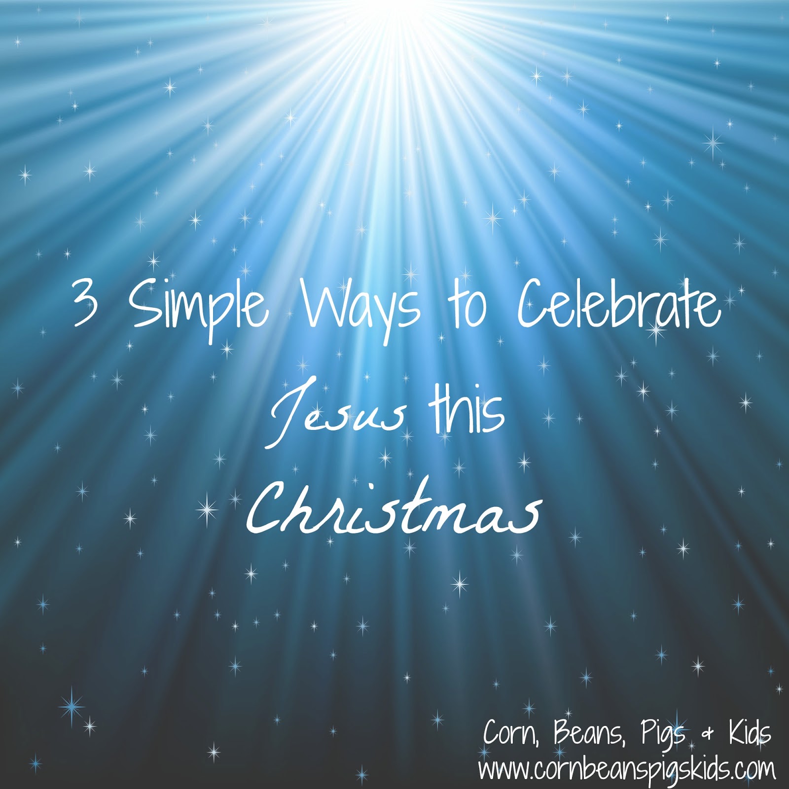 Corn, Beans, Pigs and Kids: 3 Simple Ways to Celebrate Jesus at Christmas