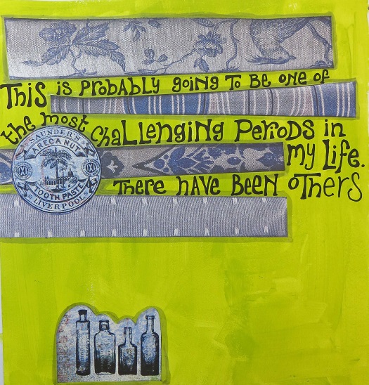 Rosie's Arty Stuff: I CAN GET THROUGH THIS!