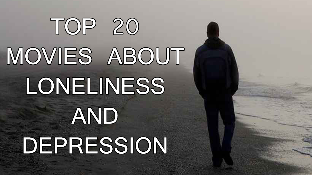 Top 20 Movies About Loneliness or Depression