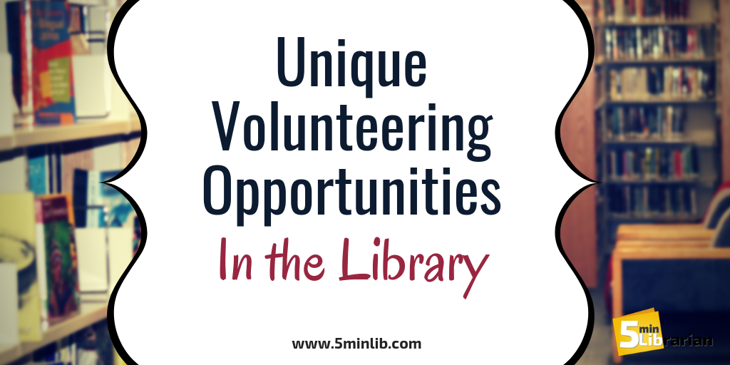 5 Minute Librarian: Unique Volunteering Opportunities in the Library