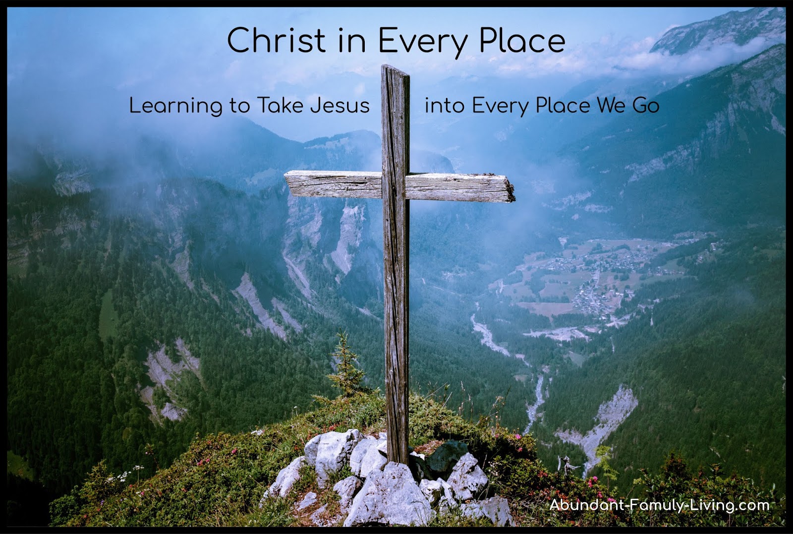 Abundant Family Living: Christ in Every Place (Christ in Every Place ...