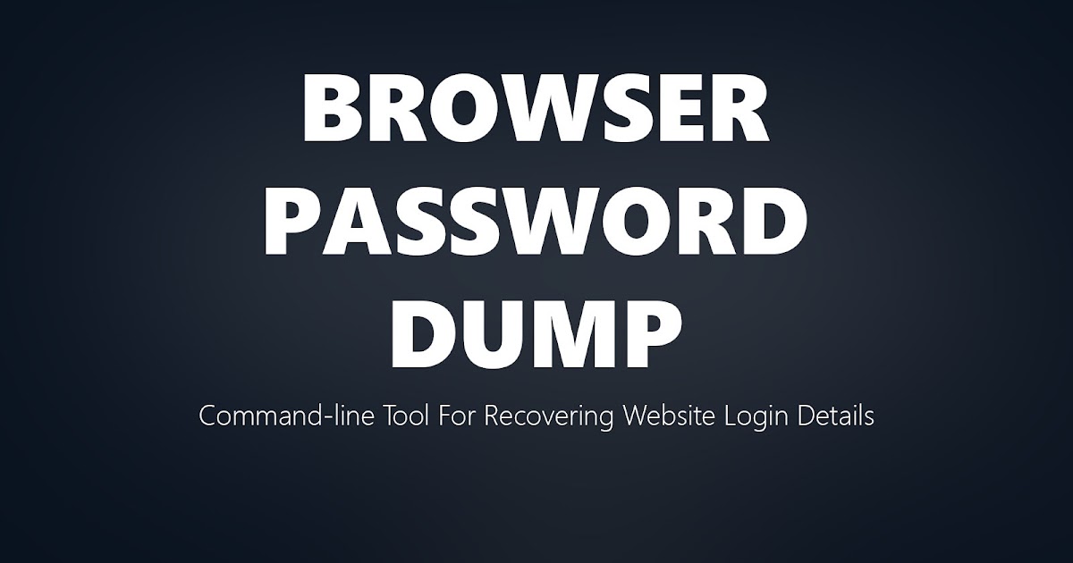 Browser Password Dump - Command-line Tool For Recovering Website Login Details