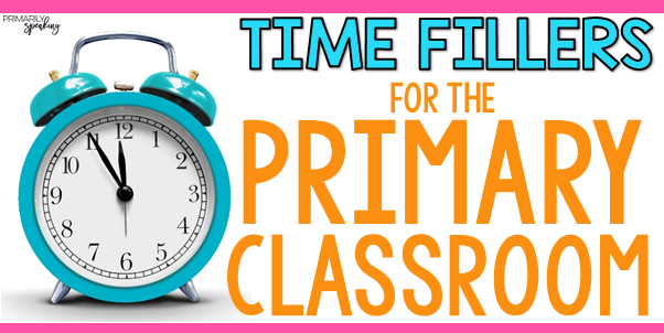 9 Meaningful Time Fillers for the Primary Classroom | Primarily Speaking