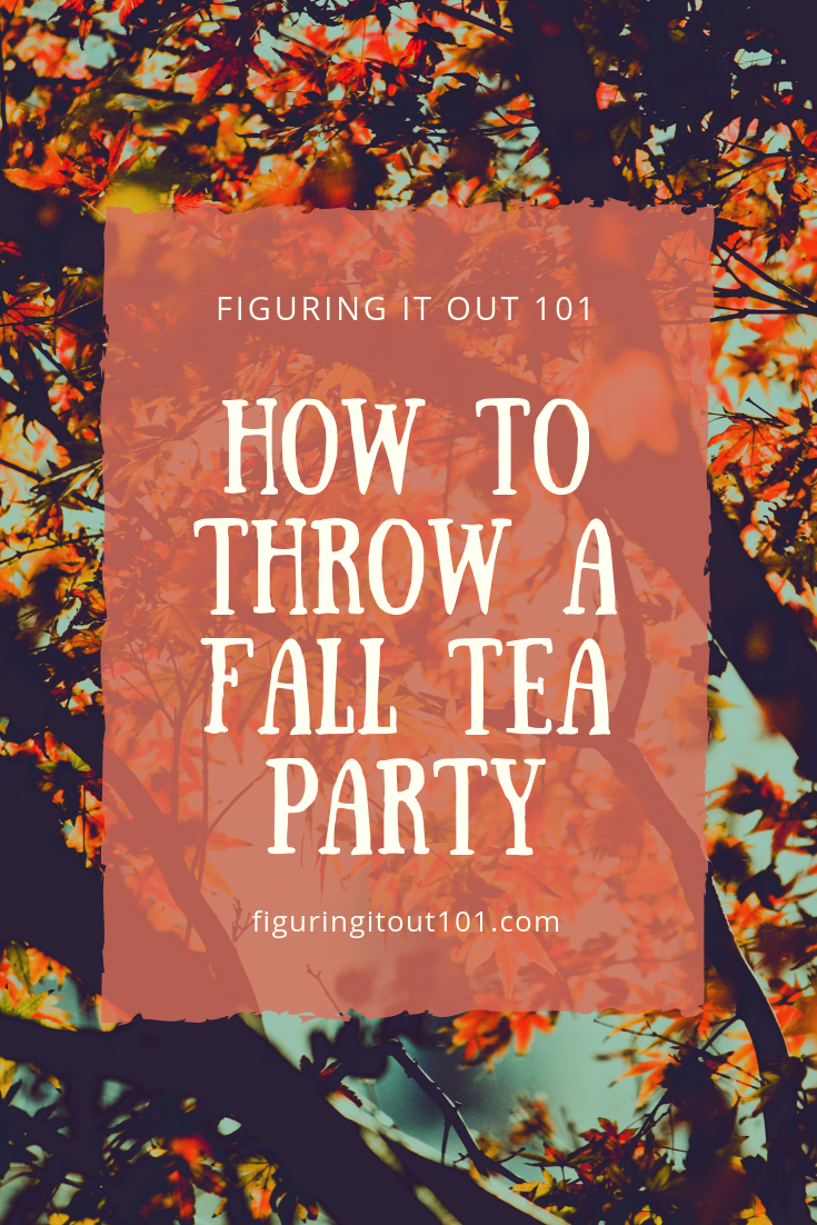 Figuring It Out 101: How To Throw A Fall Tea Party